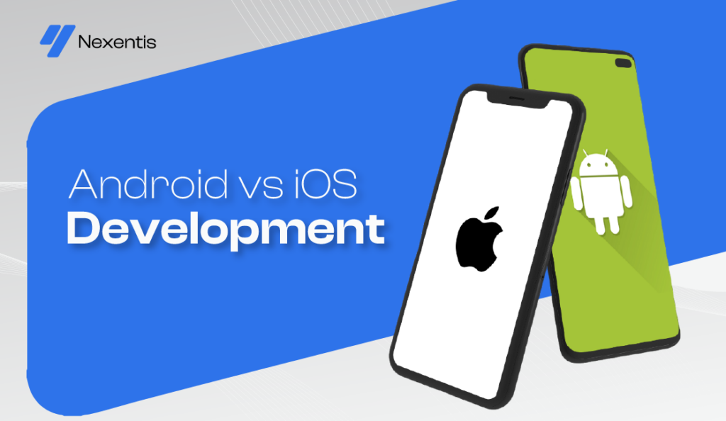 Android vs iOS Development - Which One Are You Choosing In 2024? - Nexentis